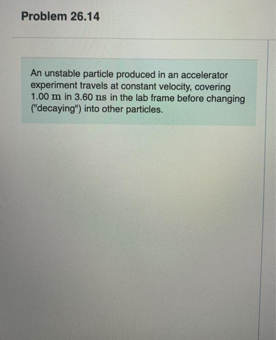 Solved Problem 26.14 An unstable particle produced in an | Chegg.com