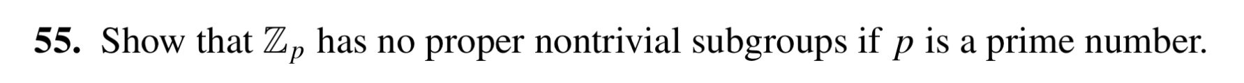 Solved Show that Zp ﻿has no proper nontrivial subgroups if p | Chegg.com