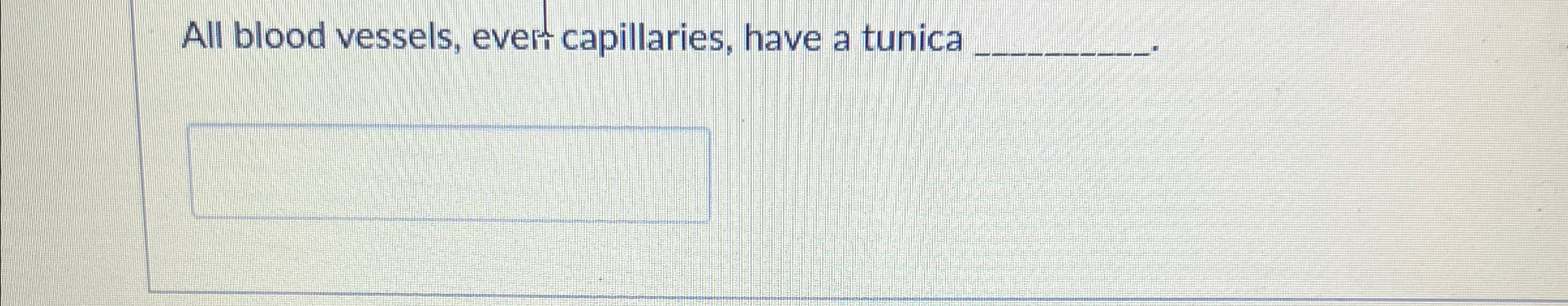 Solved All blood vessels, ever capillaries, have a tunica | Chegg.com