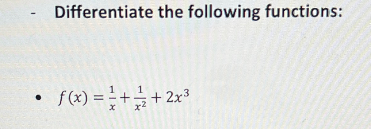 Solved Differentiate the following functions:f(x)=1x+1x2+2x3 | Chegg.com
