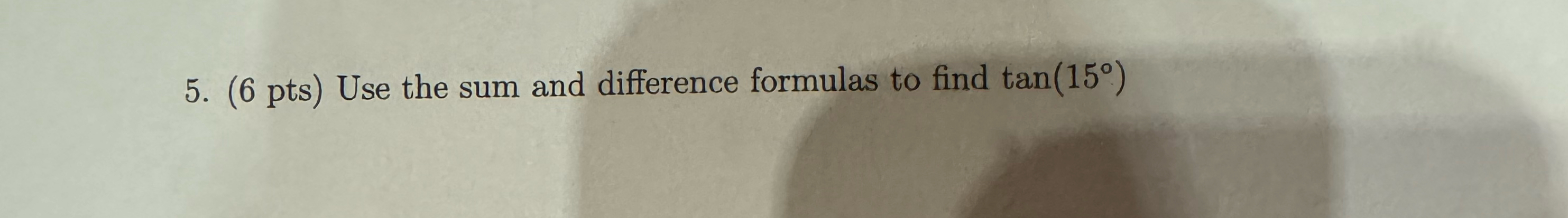 Solved (6 ﻿pts) ﻿Use the sum and difference formulas to find | Chegg.com