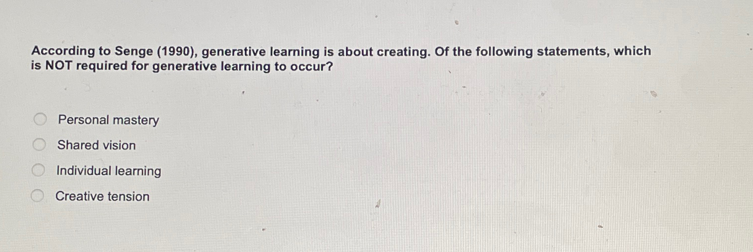 Solved According to Senge (1990), ﻿generative learning is | Chegg.com
