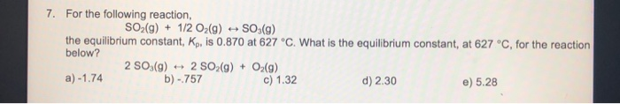 Solved 7. For the following reaction, SO2(g) + 1/2O2(g) → SO | Chegg.com