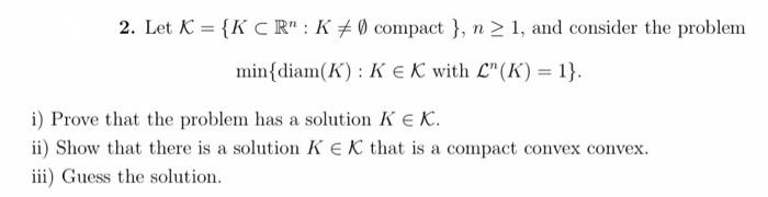 Solved 2. Let K={K⊂Rn:K =∅ compact },n≥1, and consider the | Chegg.com
