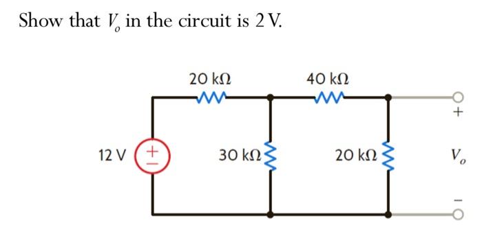 Solved Show that V in the circuit is 2 V. 0 12 V + 20 ΚΩ 30 | Chegg.com