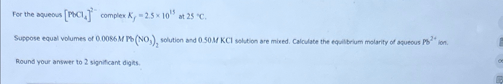 For the aqueous [PbCl4]2- ﻿complex Kf=2.5×1015 ﻿at | Chegg.com