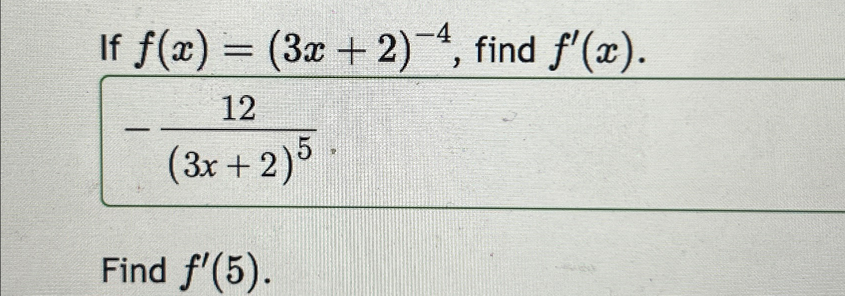 Solved If f(x)=(3x+2)-4, ﻿find f'(x)-12(3x+2)5Find f'(5) | Chegg.com