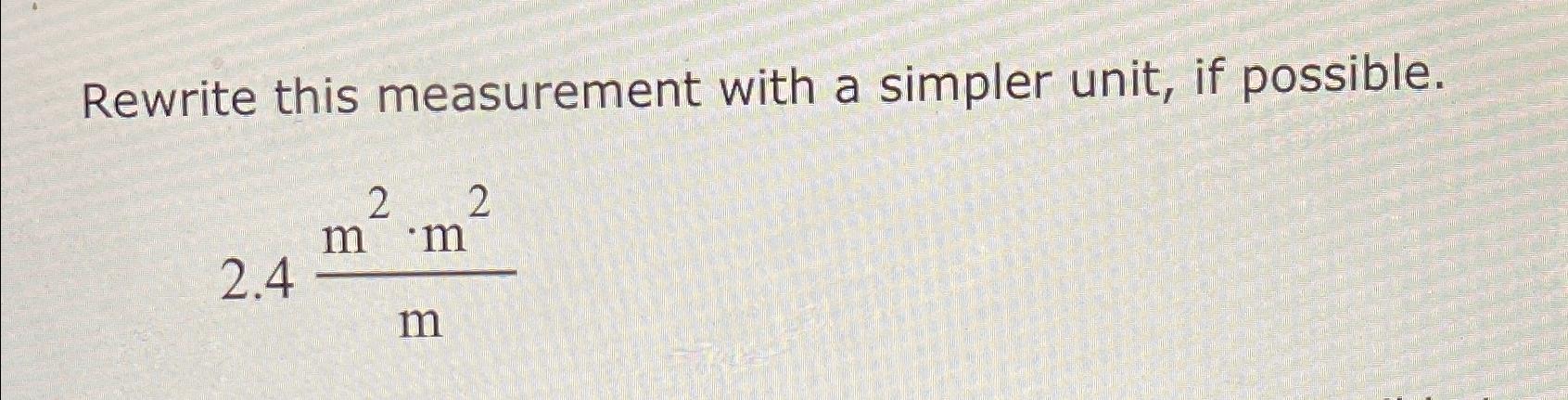 Solved Rewrite this measurement with a simpler unit, if | Chegg.com