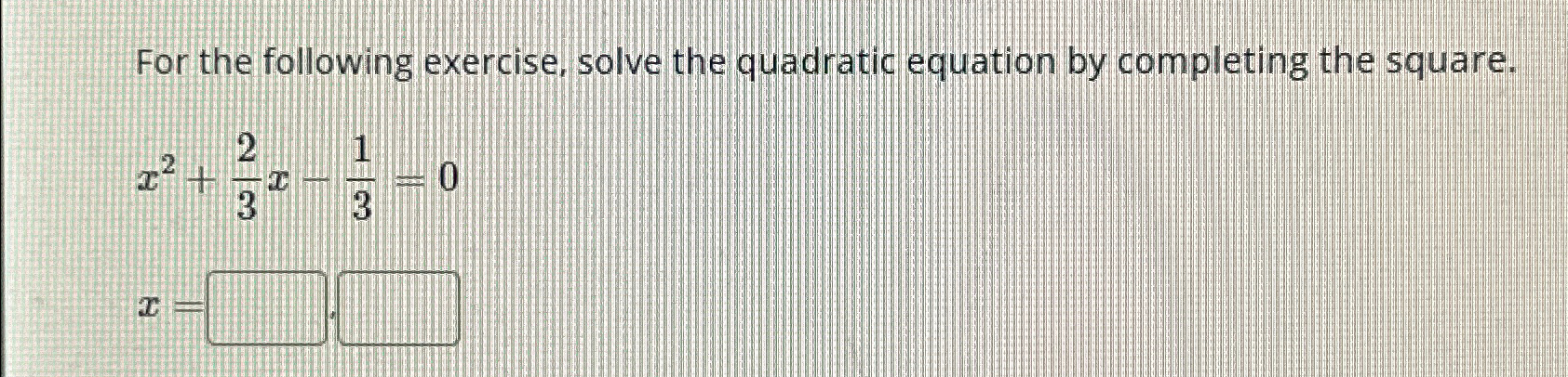 Solved For the following exercise, solve the quadratic | Chegg.com