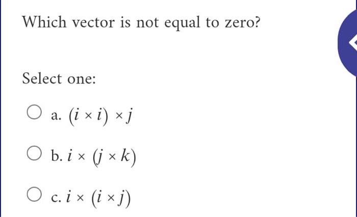 Solved Which vector is not equal to zero? Select one: O a. | Chegg.com