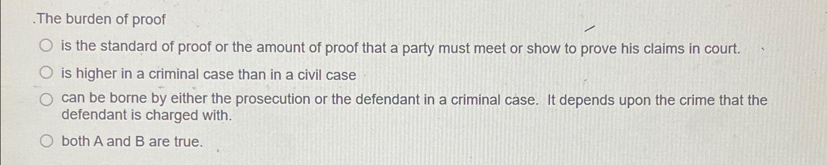 Solved The burden of proofis the standard of proof or the | Chegg.com