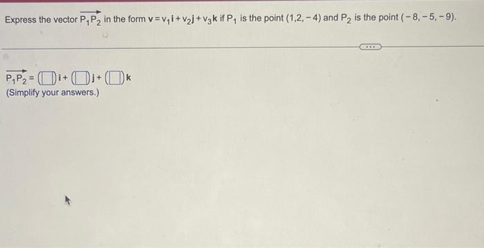 Solved Express the vector P1P2 in the form v=v1i+v2j+v3k if | Chegg.com
