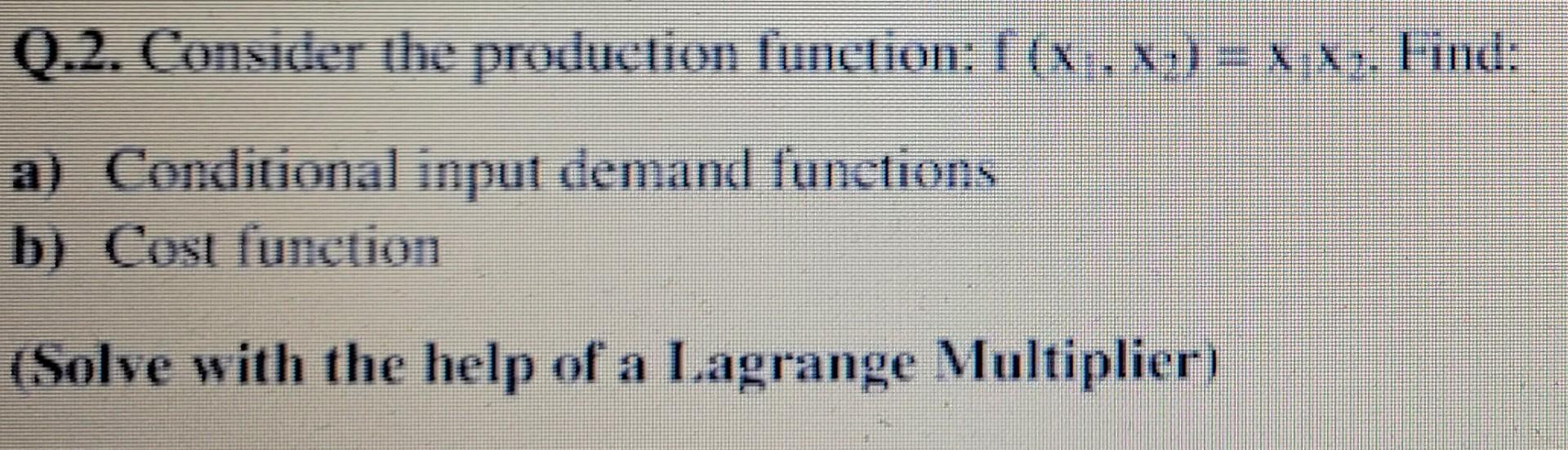 Solved Q.2. Consider the production function: [(x .X) = X | Chegg.com
