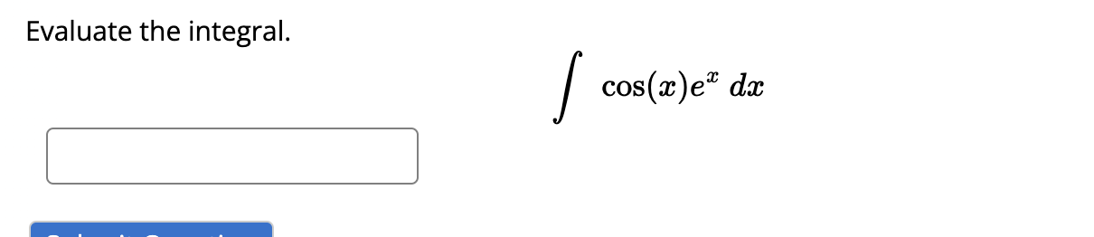 Solved Evaluate the integral.∫﻿﻿cos(x)exdx | Chegg.com