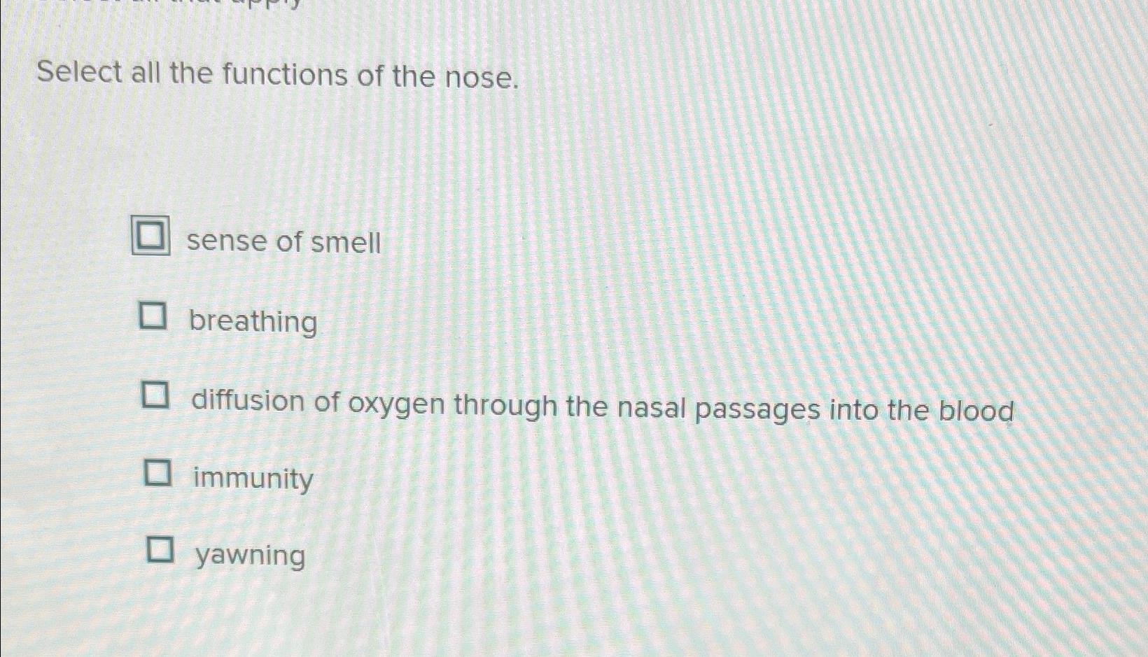 Solved Select all the functions of the nose.sense of | Chegg.com
