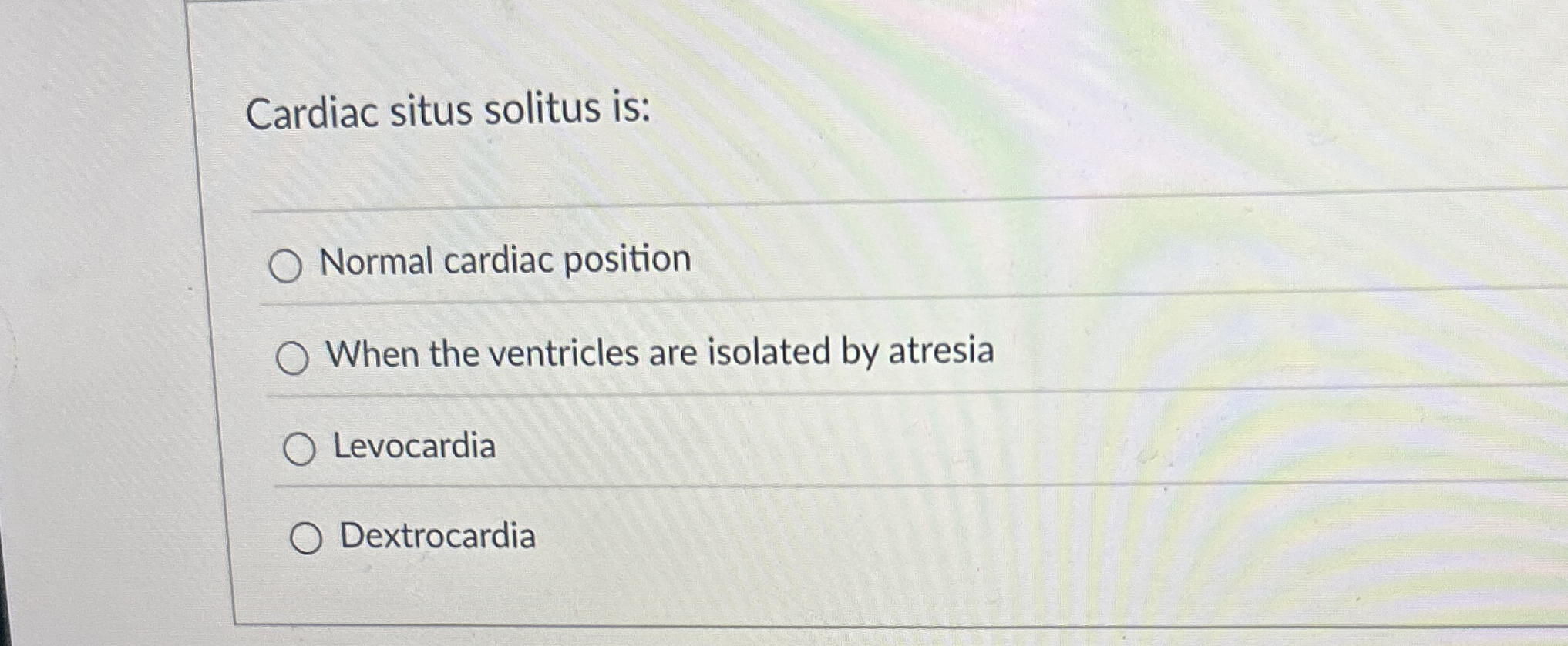 Solved Cardiac situs solitus is:Normal cardiac positionWhen | Chegg.com