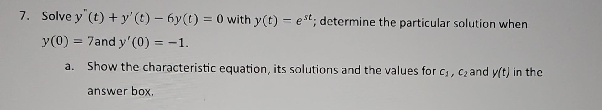 Solved Solve y′′(t)+y′(t)−6y(t)=0 with y(t)=est; determine | Chegg.com