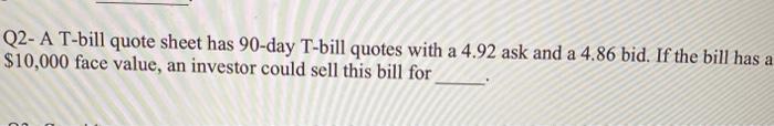 Solved Q2- A T-bill quote sheet has 90-day T-bill quotes | Chegg.com
