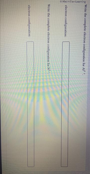 Solved Write the complete electron configuration for Al3+ | Chegg.com