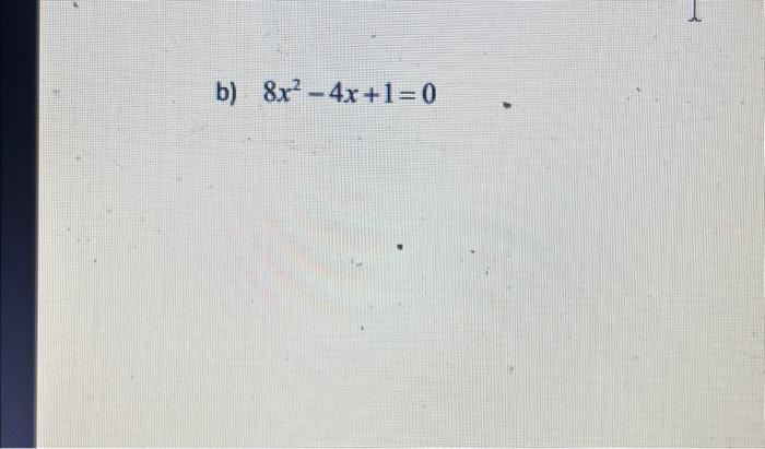 Solved b) 8x2−4x+1=0 | Chegg.com