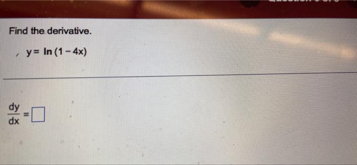 Solved Find the derivative. y=ln(1−4x) dxdy=Find the | Chegg.com