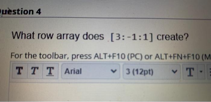 Solved uestion 4 What row array does [3:-1:1] create? For | Chegg.com