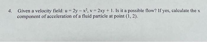 Solved 4. V Given a velocity field: u = 2y - x?, v = 2xy + | Chegg.com