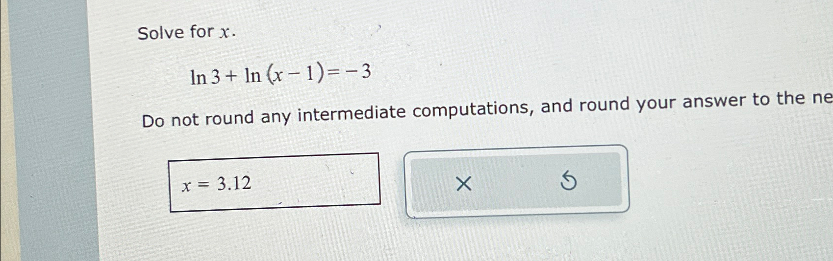 Solved Solve for x.ln3+ln(x-1)=-3Do not round any | Chegg.com