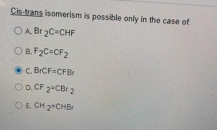 Solved Cis-trans isomerism is possible only in the case of: | Chegg.com