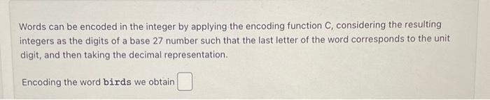 Solved Words can be encoded in the integer by applying the | Chegg.com