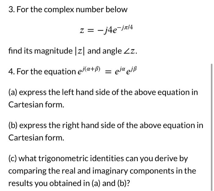 Solved 3. For the complex number below z=−j4e−jπ/4 find its | Chegg.com