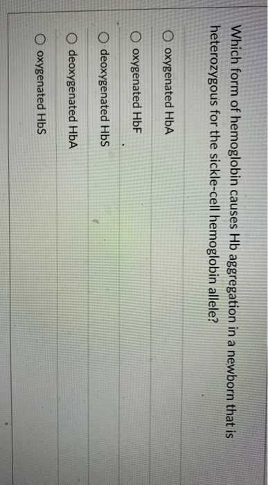 Solved Which form of hemoglobin causes Hb aggregation in a | Chegg.com