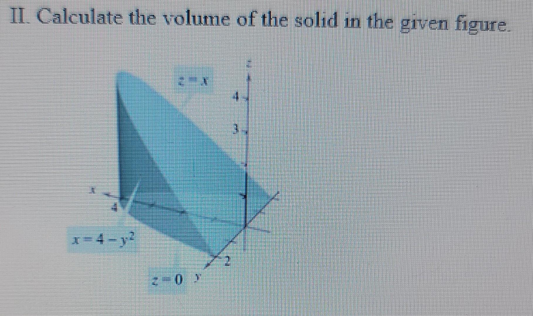 Solved II. Calculate the volume of the solid in the given | Chegg.com