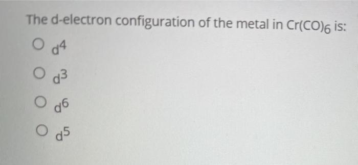 Solved The d-electron configuration of the metal in Cr(CO)6 | Chegg.com