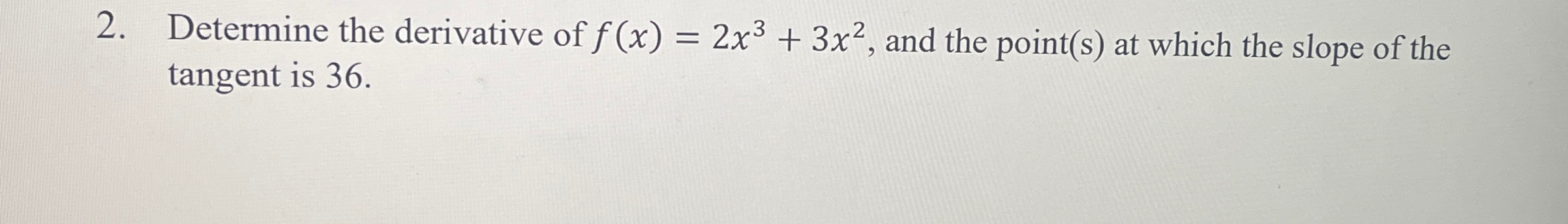Solved Determine the derivative of f(x)=2x3+3x2, ﻿and the | Chegg.com