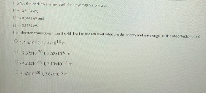 Solved The 4th, 5th and 6th energy levels for a hydrogen | Chegg.com