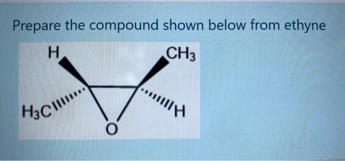 Solved Prepare the compound shown below from ethyne Н. CH3 | Chegg.com