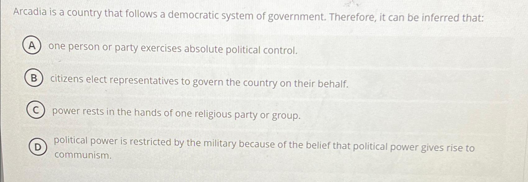 Solved Arcadia is a country that follows a democratic system | Chegg.com