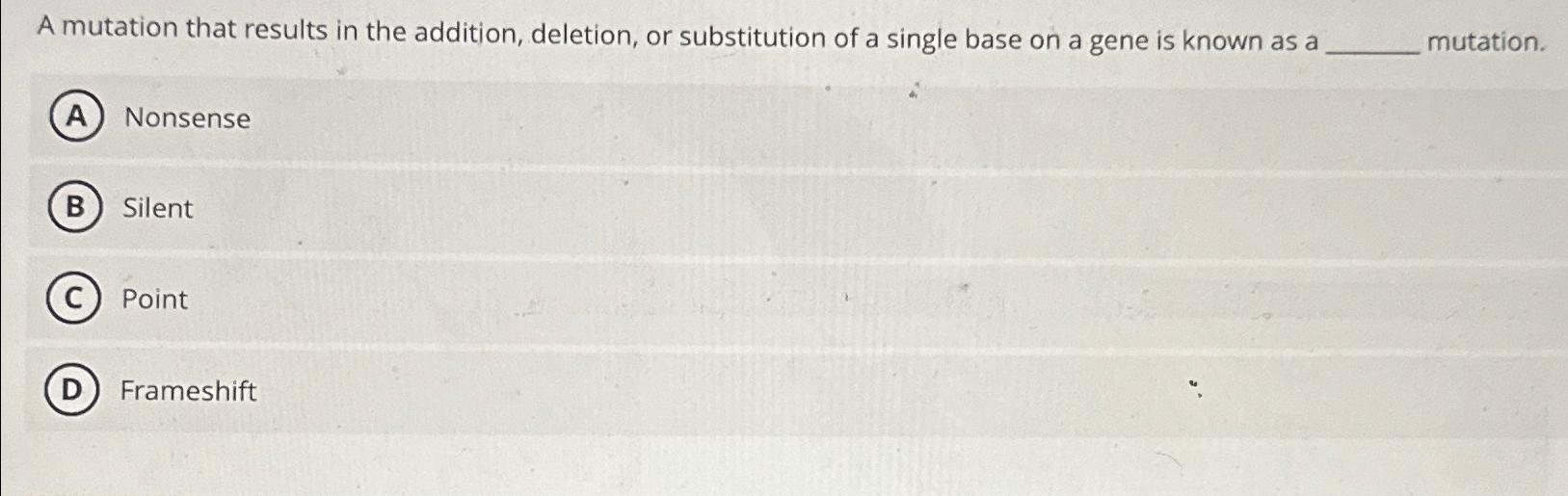 Solved A mutation that results in the addition, deletion, or | Chegg.com