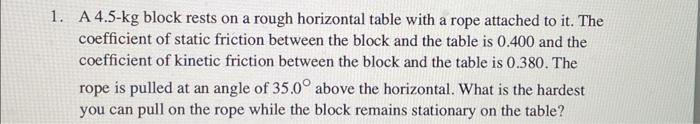 Solved A 4.5−kg block rests on a rough horizontal table with | Chegg.com