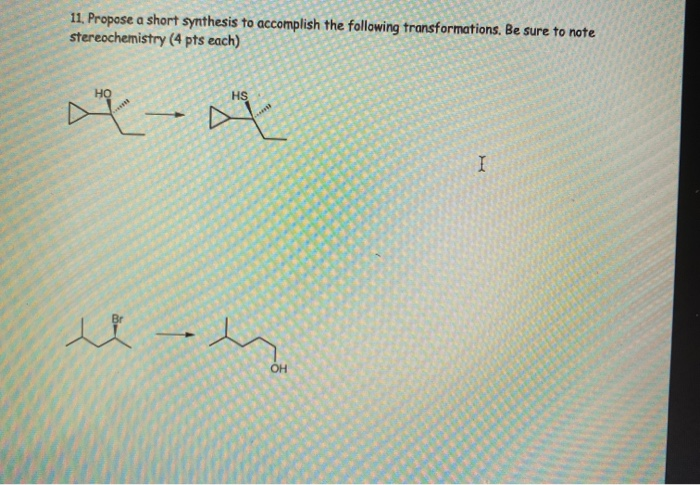 Solved 11. Propose a short synthesis to accomplish the | Chegg.com