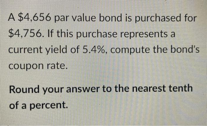Solved A $4,656 par value bond is purchased for $4,756. If | Chegg.com
