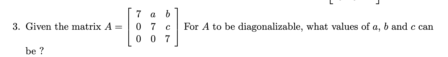 Solved Given the matrix A=[7ab07c007] ﻿For A ﻿to be | Chegg.com