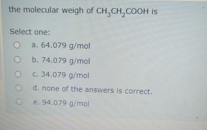 Solved the molecular weigh of CH3CH2COO H ﻿isSelect | Chegg.com
