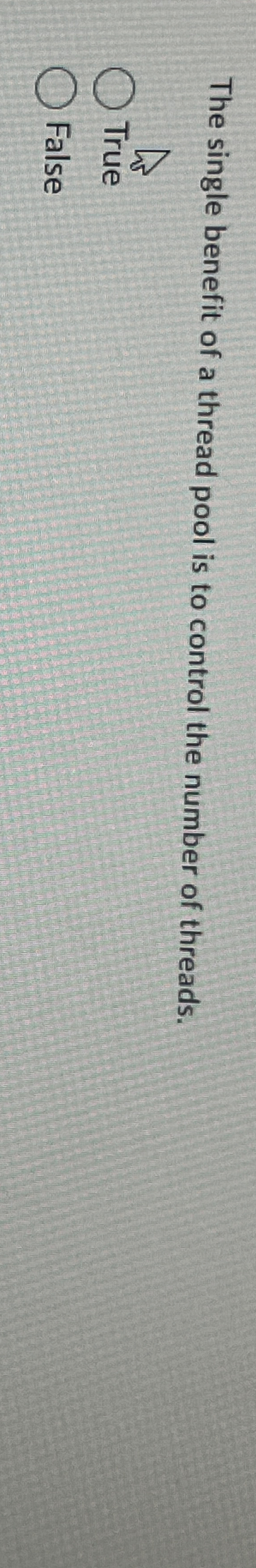 Solved The single benefit of a thread pool is to control the | Chegg.com