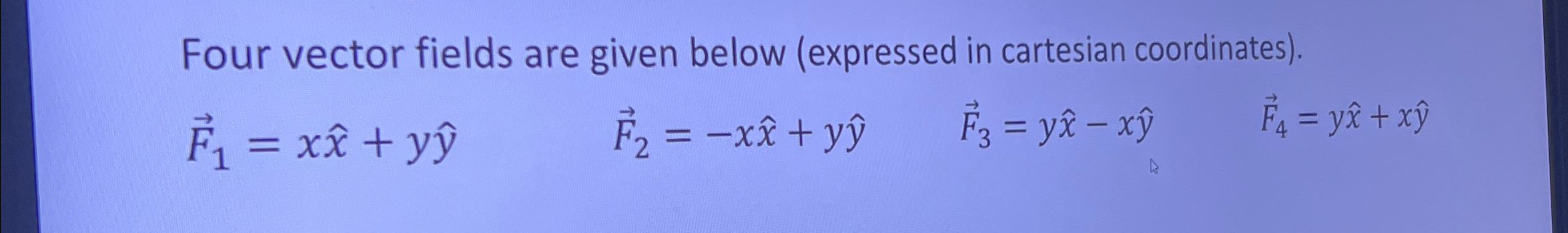 Four Vector Fields Are Given Below Expressed In Chegg