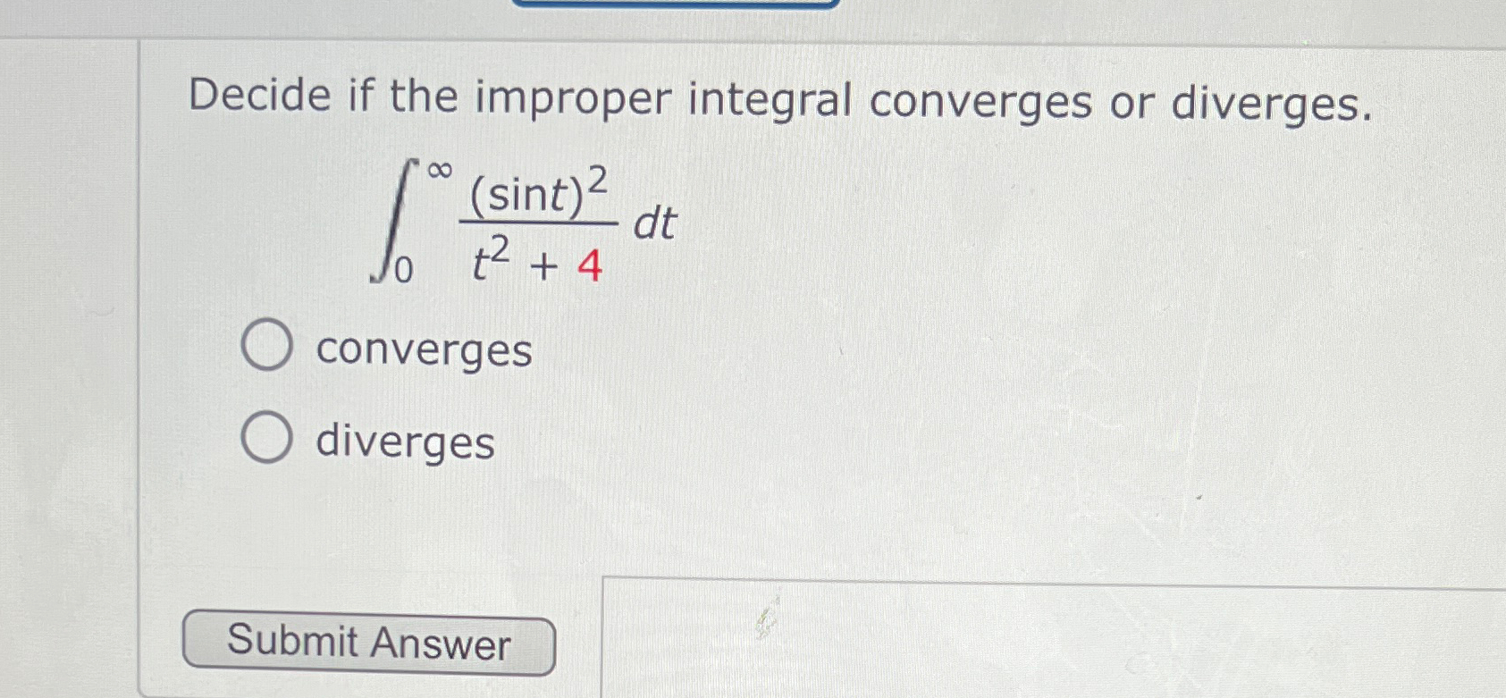 Solved Decide if the improper integral converges or | Chegg.com