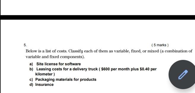 Solved 5. ( 5 marks ) Below is a list of costs. Classify | Chegg.com