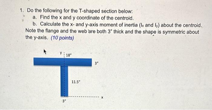 Solved 1. Do the following for the T-shaped section below: | Chegg.com