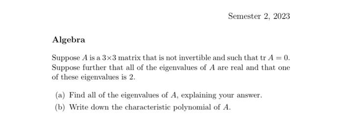 Solved Semester 2, 2023 Algebra Suppose A is a 3×3 matrix | Chegg.com